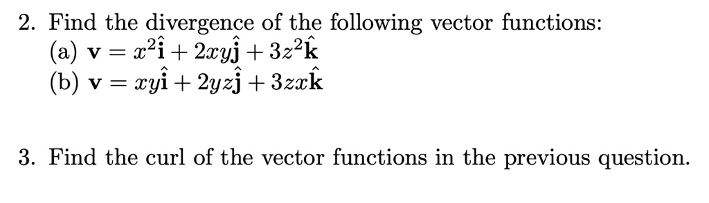 Solved 2 Find The Divergence Of The Following Vector Functions A V 6260