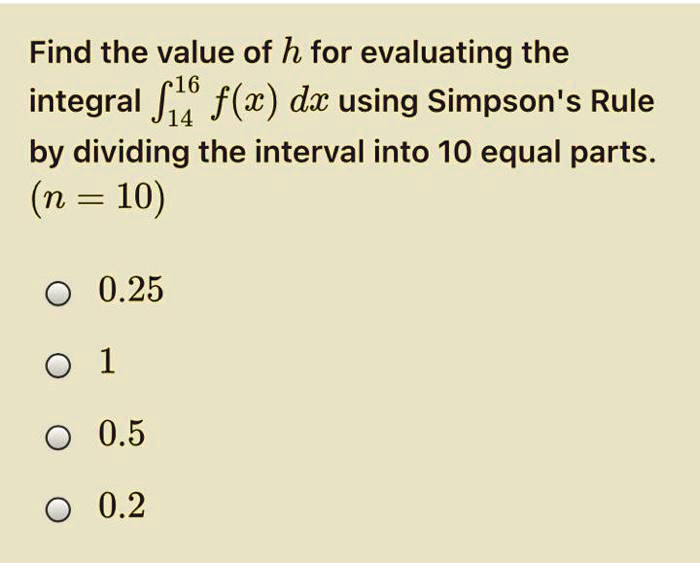 SOLVED: Find the value of h for evaluating the 16 integral f,4 f(z) dx ...