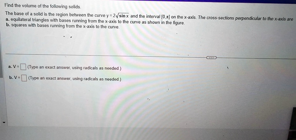 SOLVED: Find the volume of the following solids The base of a solid is the region between the ...