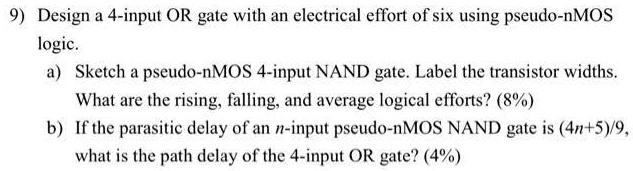 Solved Design A 4 Input Or Gate With An Electrical Effort Of Six Using Pseudo Nmos Logic 4394
