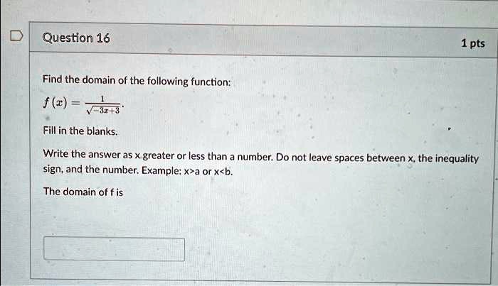 SOLVED: Question 16 1 pts Find the domain of the following function: f (z) Fill in the blanks ...