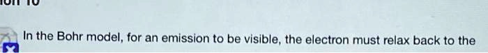 In the Bohr model, for an emission to be visible, the… - SolvedLib
