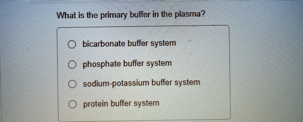 what is the primary buffer in the plasma bicarbonate buffer system phosphate buffer system ...