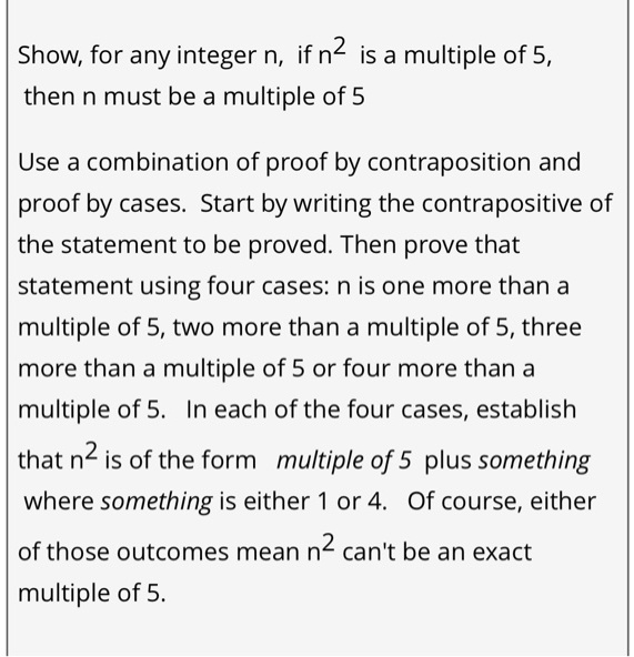 Text: Show that for any integer n, if n^2 is a multiple of 5, then n ...