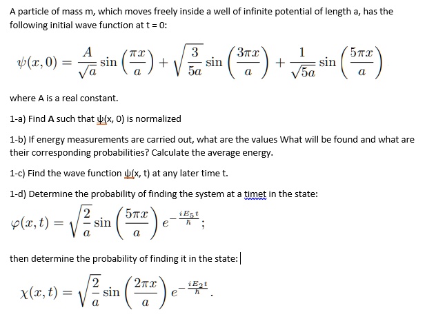 A particle of mass m, which moves freely inside a well of infinite potential of length a, has ...