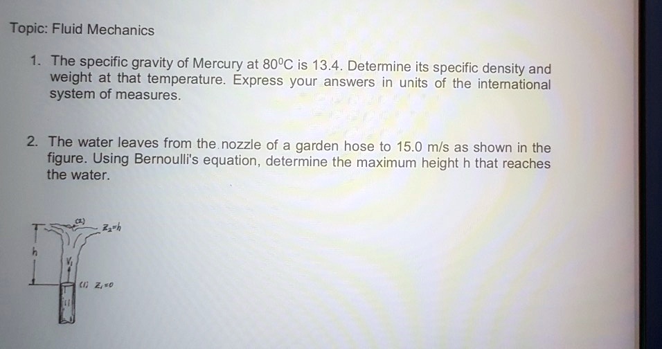 SOLVED: Topic: Fluid Mechanics The specific gravity of Mercury at 80"C is 13.4. Determine its ...