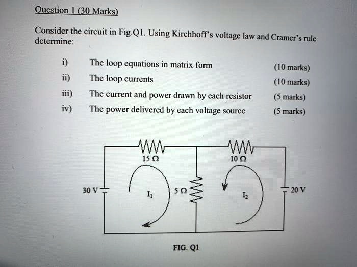 Question 1 (30 Marks) Consider the circuit in Fig.Q1. Using Kirchhoff's voltage law and Cramer's ...