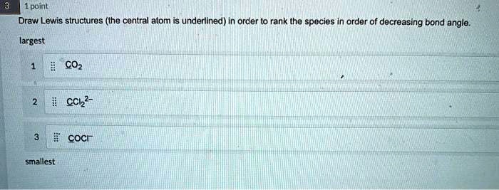 SOLVED: 1 point Draw Lewis structures (the central atom is underlined) in order lo rank the ...