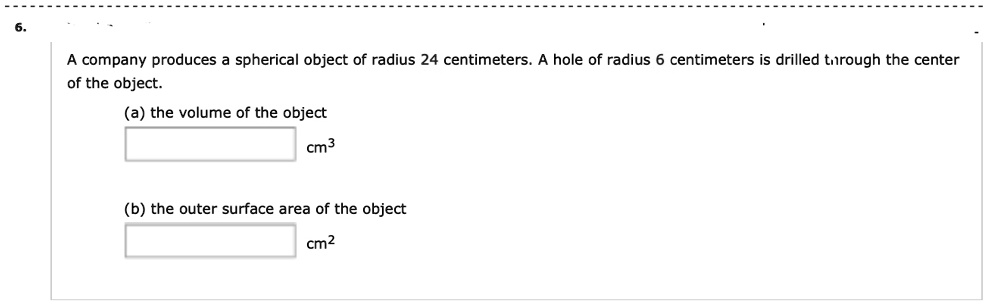 SOLVED: A company produces a spherical object of radius 24 centimeters ...
