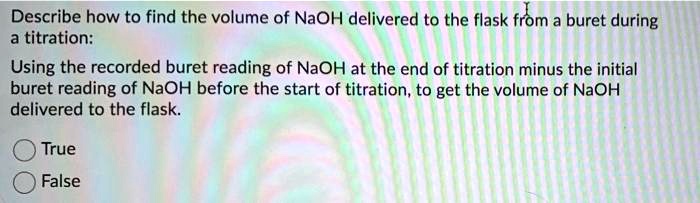 SOLVED: Describe how to find the volume of NaOH delivered to the flask from a buret during ...