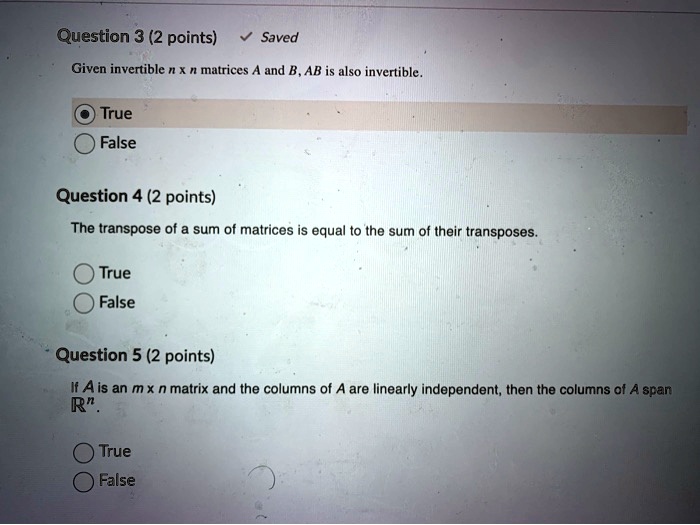 SOLVED: Question 3 (2 points) Saved Given invertible matrices and B, AB ... SOLVED: Question 3 (2 points) Saved Given invertible matrices and B, AB ...