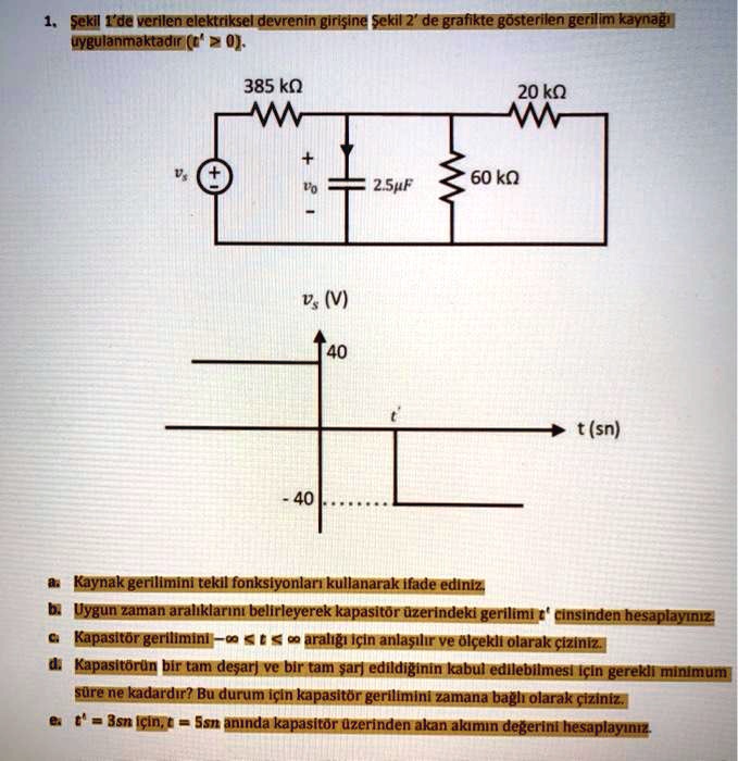 1. ?ekil 1'de verilen elektriksel devrenin giri?ine ?ekil 2' de ...