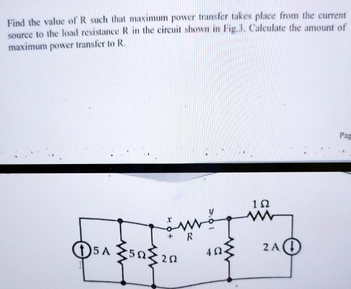 Find the value of R such that maximum power transfer takes place from the eurrent source to the ...