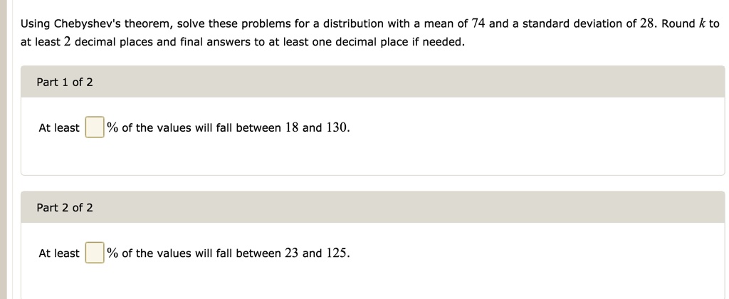 SOLVED: Using Chebyshev's theorem, solve these problems for a distribution with mean of 74 and a ...