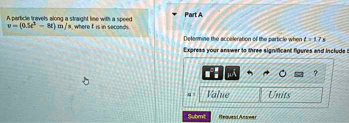 SOLVED: Determine the acceleration of the particle when t = 1.7 s. A particle travels along a ...