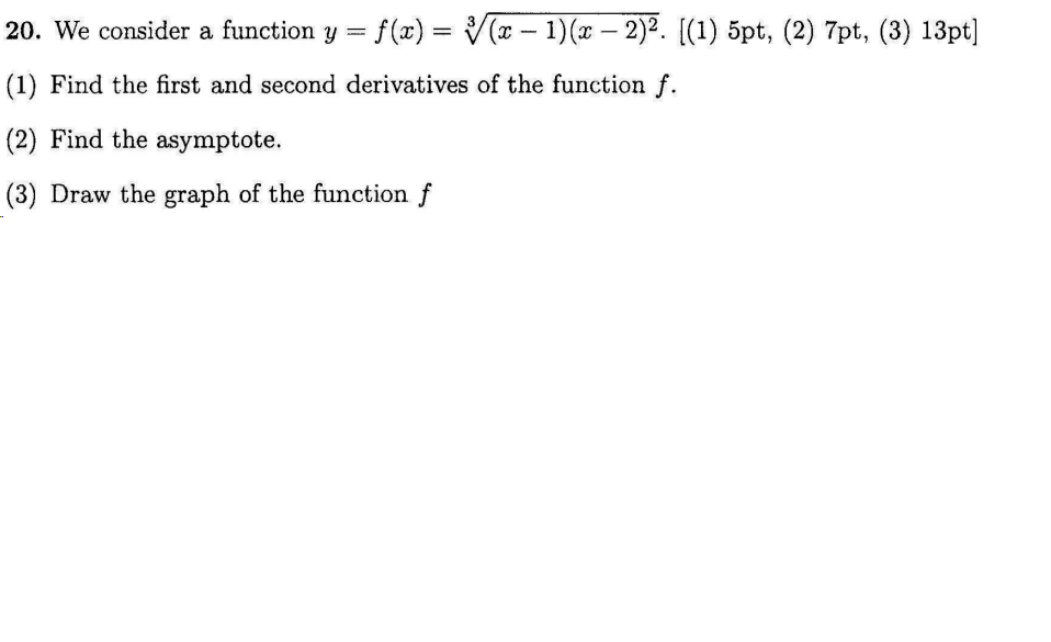 20. We consider a function y=f(x)=√((x-1)(x-2)^2)·[(1) 5 pt,(2) 7 pt, (3) 13 pt] (1) Find the ...