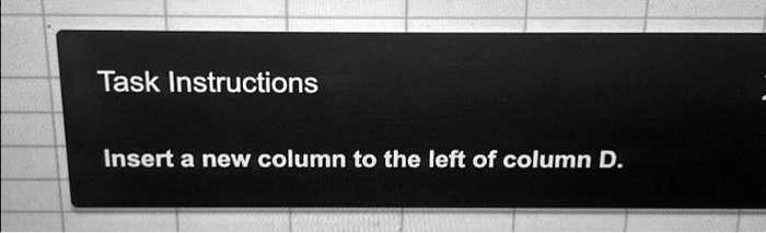 SOLVED: Task Instructions Insert a new column to the left of column D ... SOLVED: Task Instructions Insert a new column to the left of column D ...