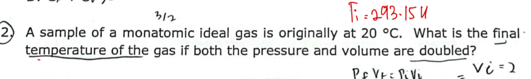 SOLVED: 3 / 2 Fi=293.15 U 2. A sample of a monatomic ideal gas is originally at 20^∘C. What is ...