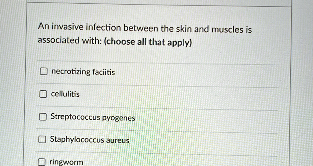 an invasive infection between the skin and muscles is associated with ...
