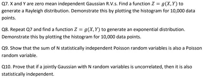 SOLVED: Q7.X and Y are zero mean independent Gaussian R.V.s Find a function Z = g(X,Y) to ...