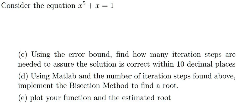 Consider the equation x^5 + x = 1 (c) Using the error bound, find how many iteration steps are ...