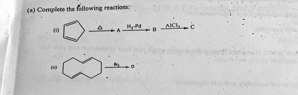 SOLVED: (a) Complete the following reactions: H2-Pd AlCl3 Br2