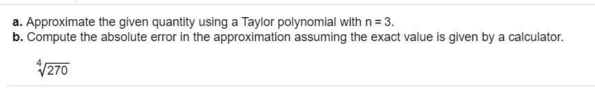 SOLVED: Approximate the given quantity using a Taylor polynomial with n = 3. b: Compute the ...