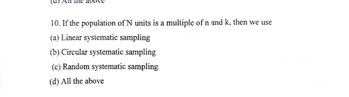 10. If the population of N units is a multiple of n and k, then we use (a) Linear systematic ...