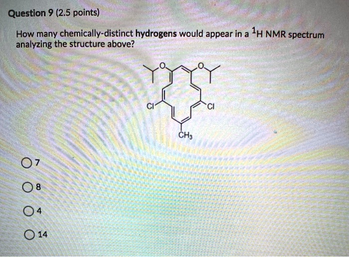 SOLVED: Question 9 (2.5 points) How many chemically-distinct hydrogens ...