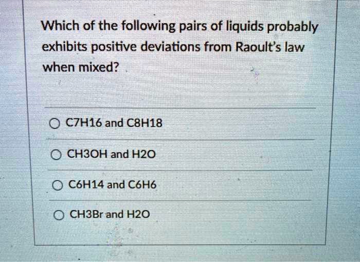 SOLVED: Which of the following pairs of liquids probably exhibits positive deviations from ...