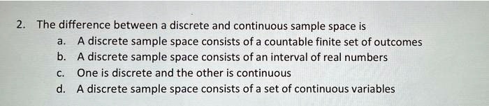 SOLVED: The difference between a discrete and continuous sample space ...