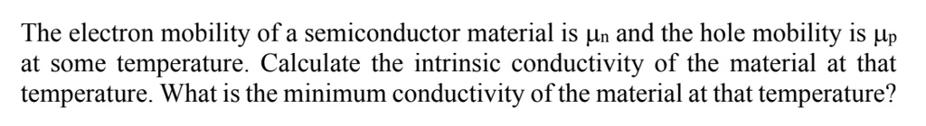 The electron mobility of a semiconductor material is and the hole ...