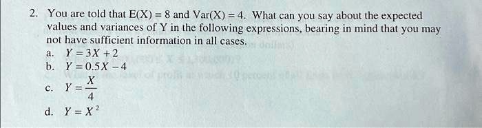 SOLVED: 2.You are told that E(X=8and Var(X=4.What can you say about the ...