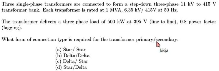 Three single-phase transformers are connected to form a step-down three-phase 11 kV to 415 V ...