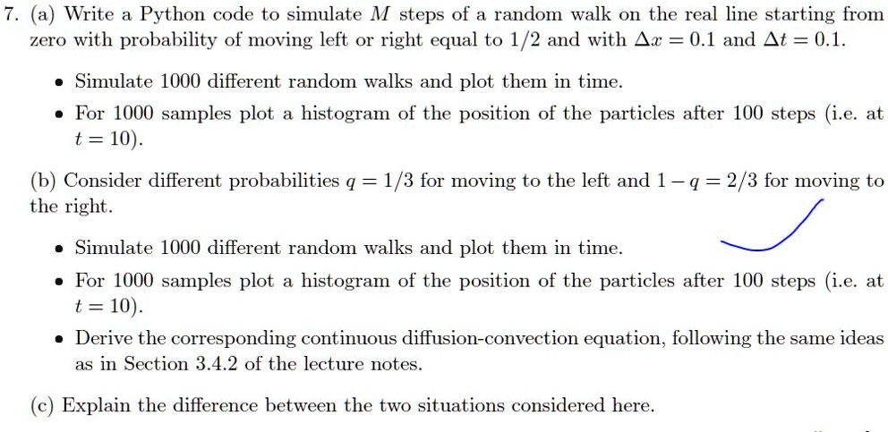 7 a write a python code to simulate m steps of a random walk on the real line starting from zero ...