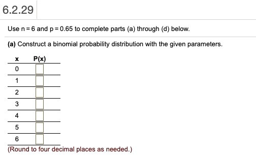 6229 use n and p 065 to complete parts a through d below a construct binomial probability ...