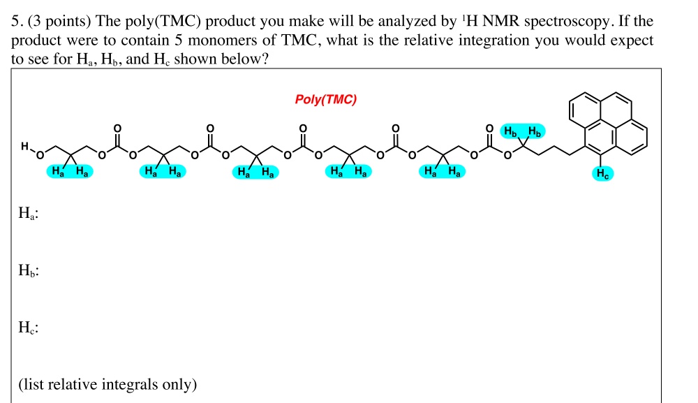5. (3 points) The poly(TMC) product you make will be analyzed by H NMR ...