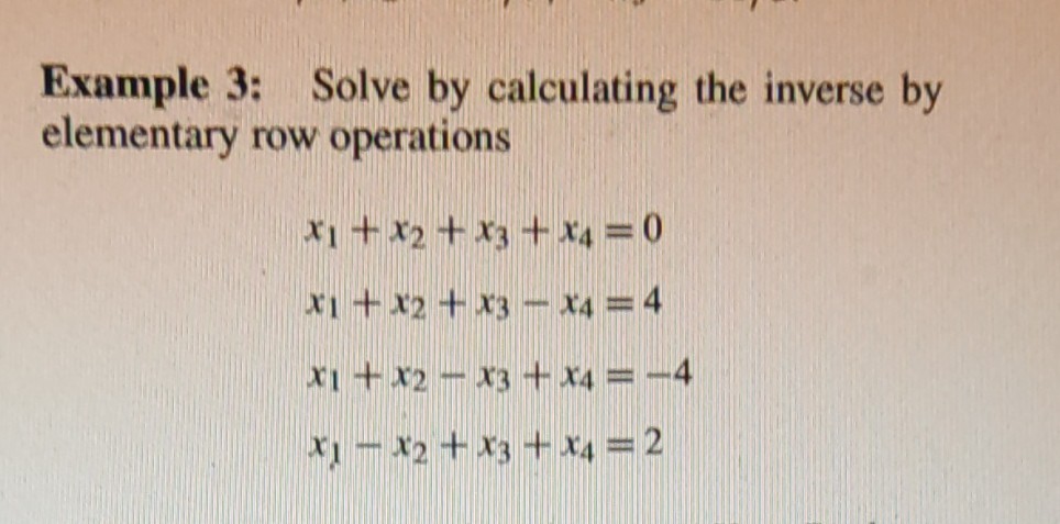 SOLVED: Example 3: Solve by calculating the inverse by elementary row operations x1+x2+x3+x4=0 ...