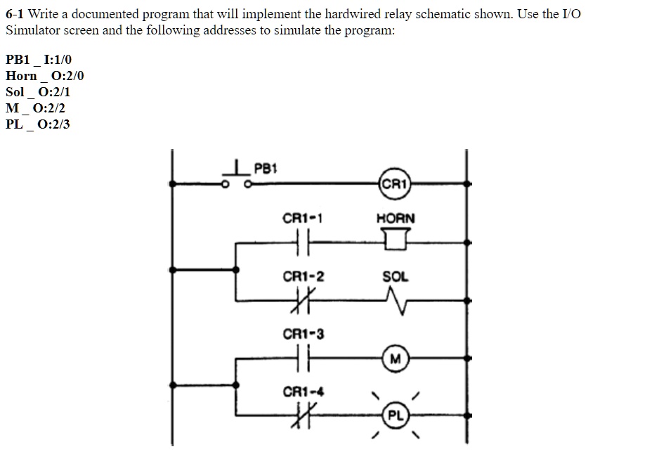 6-1 Write a documented program that will implement the hardwired relay schematic shown. Use the ...