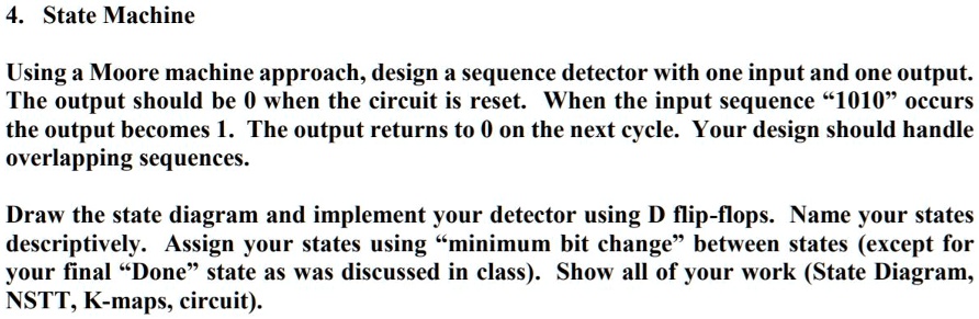 State Machine Using a Moore machine approach, design a sequence detector with one input and one ...
