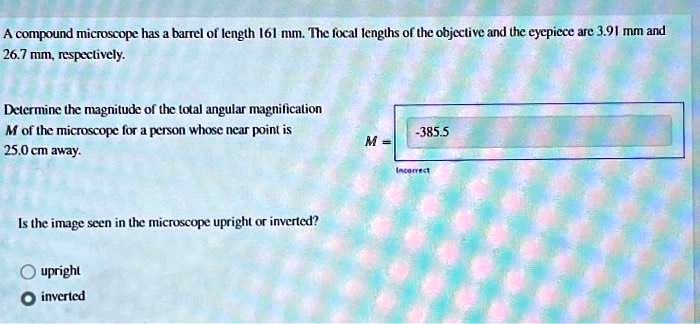 SOLVED: A compound microscope has a barrel of length 161 mm. The focal ...