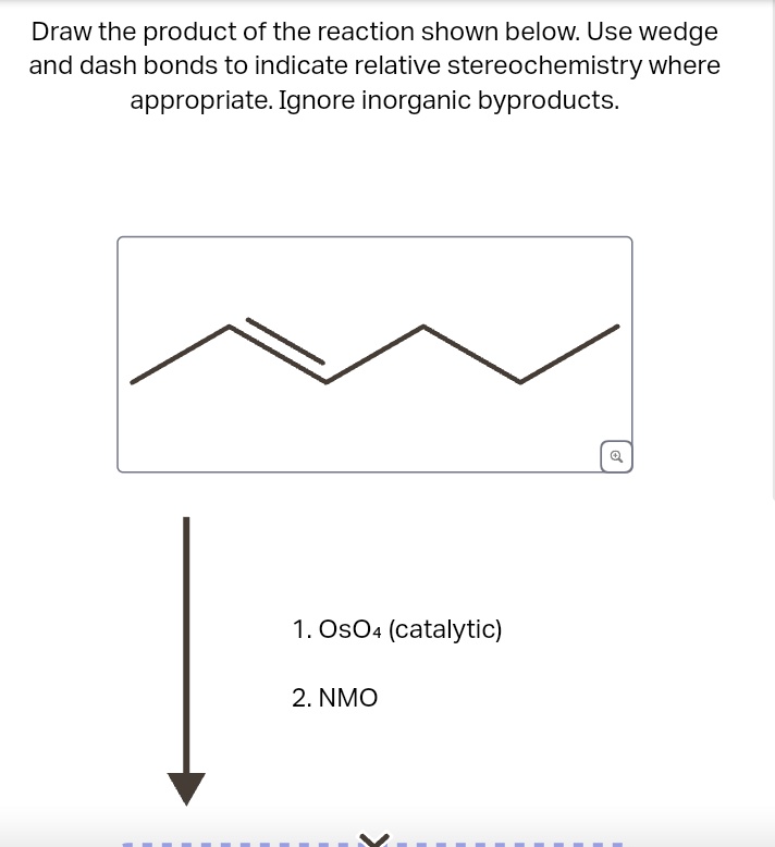 Draw the product of the reaction shown below. Use wedge and...