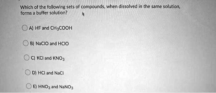 SOLVED: Which of the following sets of compounds, when dissolved in the same solution, forms a ...