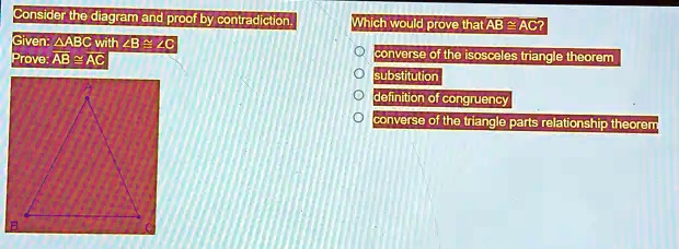 SOLVED: Consider the diagram and proof by contradiction: Given: AABC ...