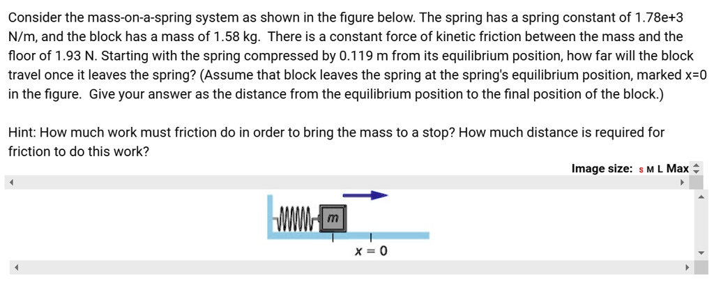 SOLVED: Texts: Consider the mass-on-a-spring system as shown in the figure below. The spring has ...