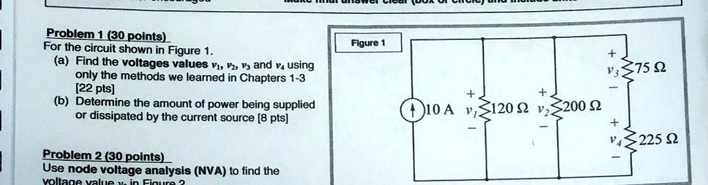 Problem 1 (30 points) For the circuit shown in Figure 1. (a) Find the voltages values v1, v2, v3 ...