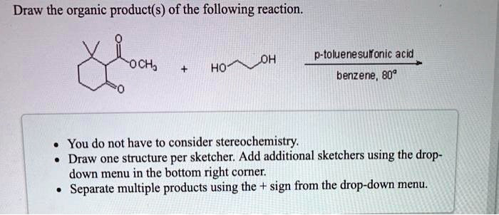 SOLVED:Draw the organic product(s) of the following reaction OH p-toluenesulfonic acid benzene ...