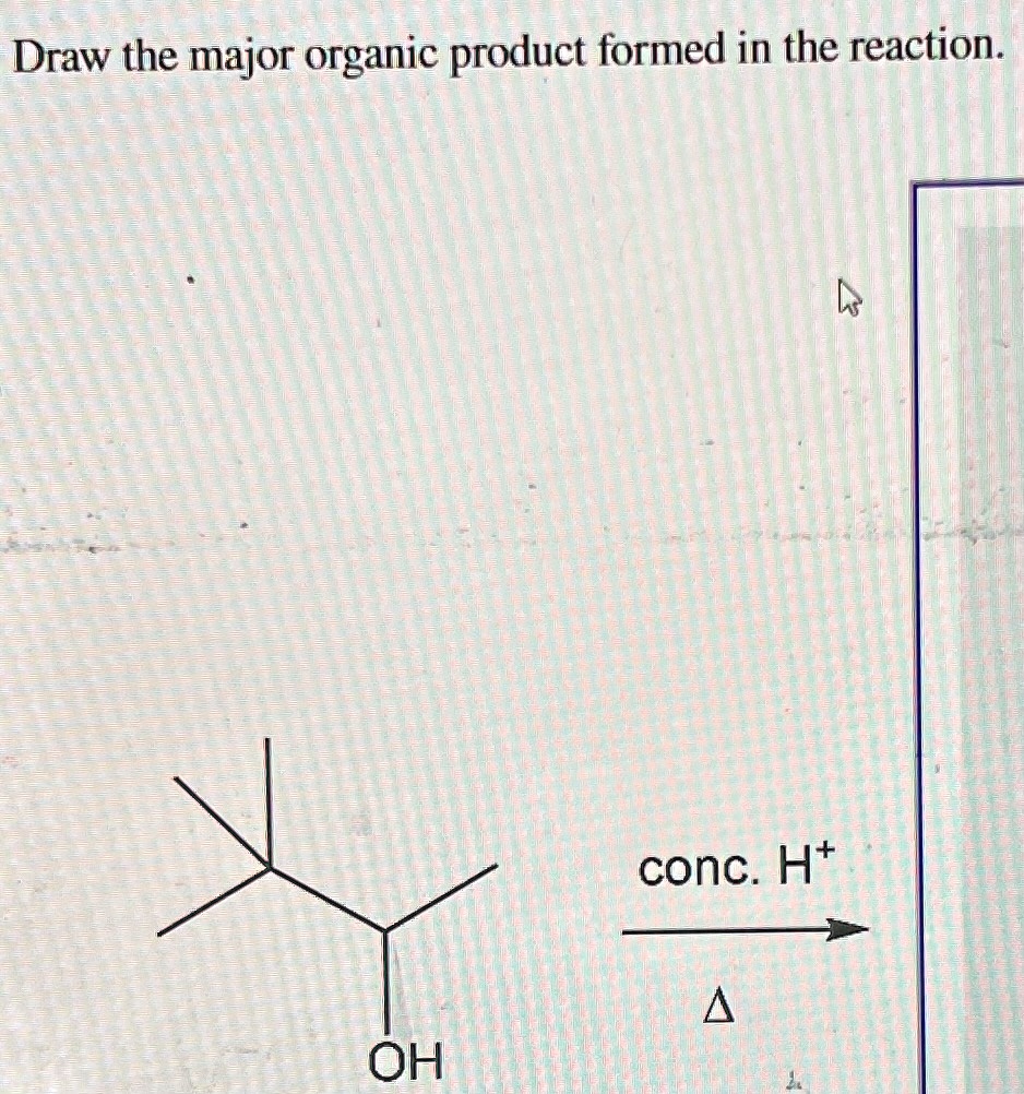 SOLVED: Draw the major organic product formed in the reaction. conc.H+ OH