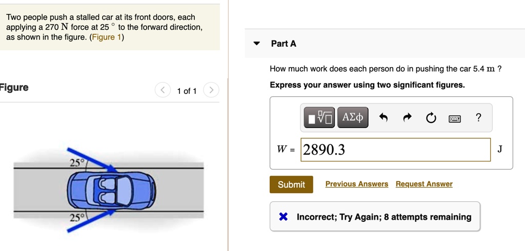 Two people push a stalled car at its front doors, each applying a 270 N ...