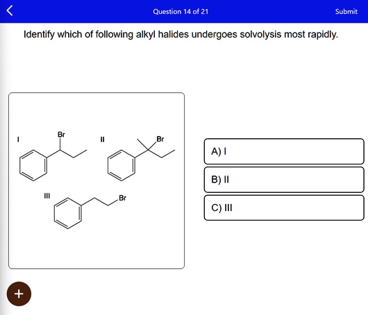 SOLVED: Question 14 of 21 Submit Identify which of following alkyl ...